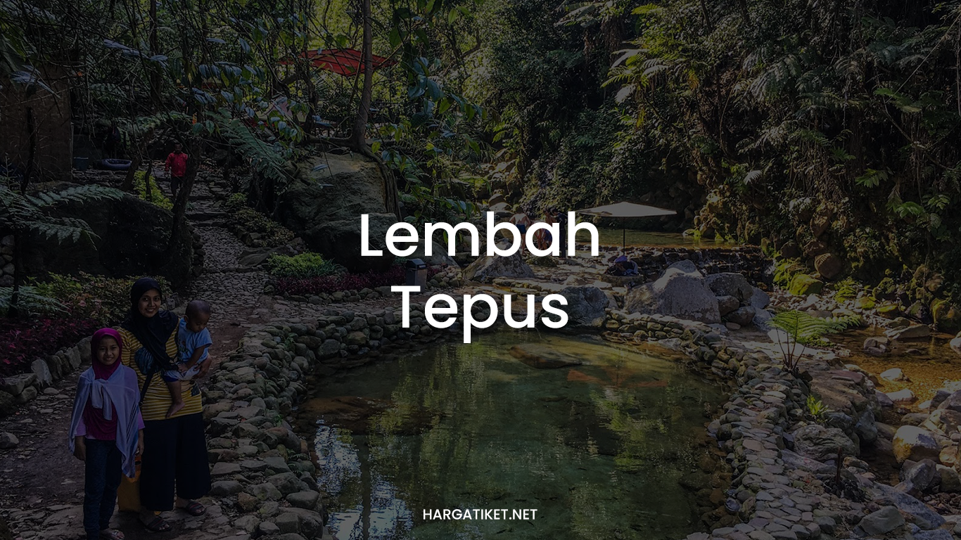 √ LEMBAH TEPUS: Daya Tarik & Tiket Masuk 2026